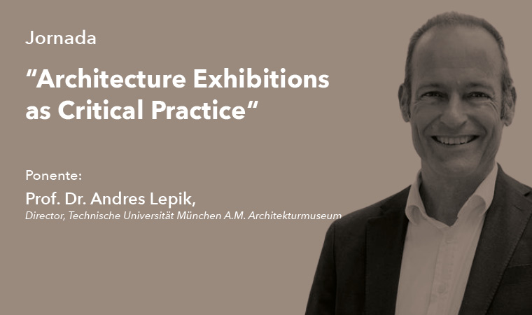 COAM - Jornada: Architectura exhibitions as critical practice Andres Lepik